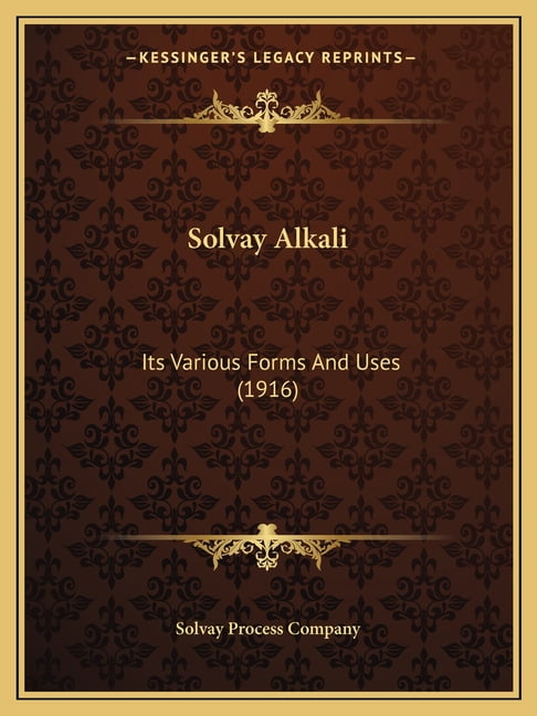 Solvay Alkali : Its Various Forms And Uses (1916) (Paperback) - Walmart.com