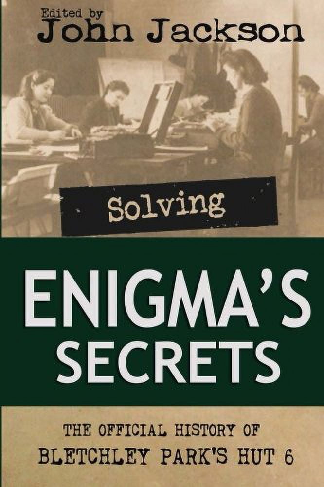 Pre-Owned Solving Enigma's Secrets: The Official History of Bletchley ...