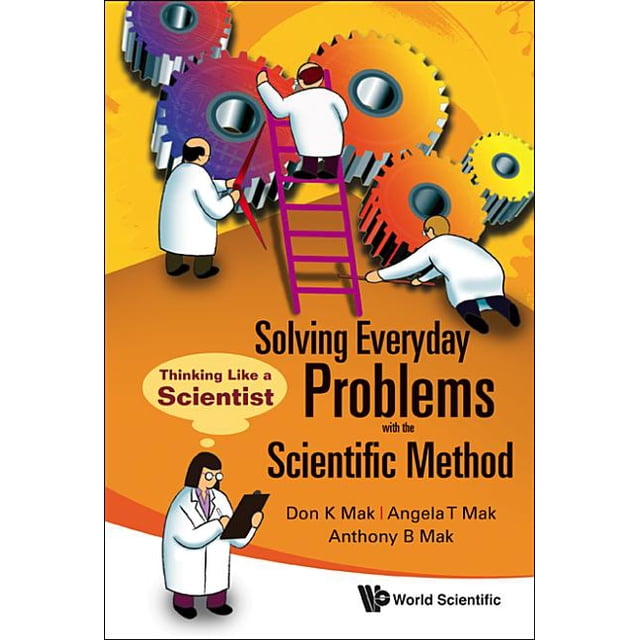 Solving Everyday Problems with the Scientific Method: Thinking Like a ...