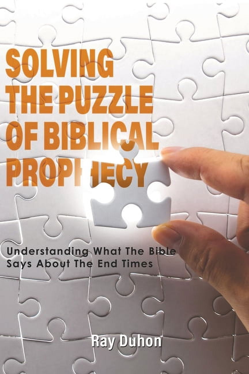 Solving the Puzzle of Biblical Prophecy: Understanding What The Bible ...