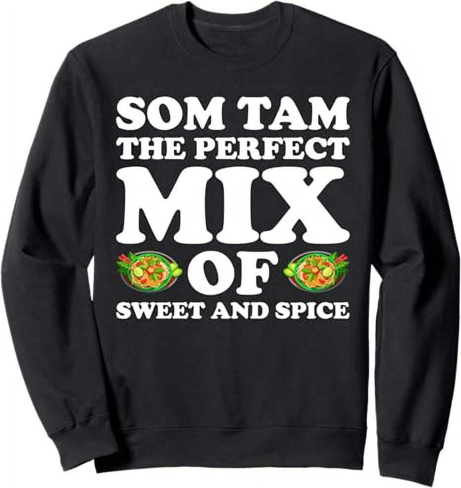 Som Tam The Perfect Mix Of Sweet And Spice Thai Papaya Salad Sweatshirt - Walmart.com
