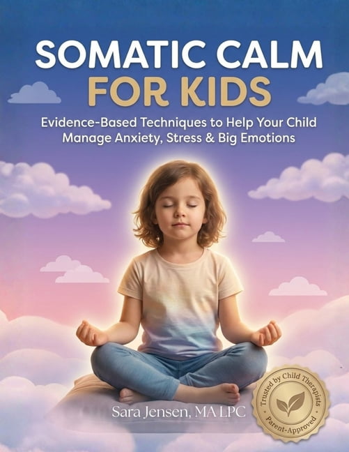Somatic Calm For Kids: Evidence-Based Techniques to Help Your Child ...