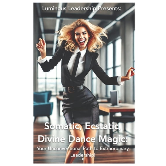 Somatic Ecstatic Divine Dance Magic: Lea Somatic, Ecstatic, Divine ...