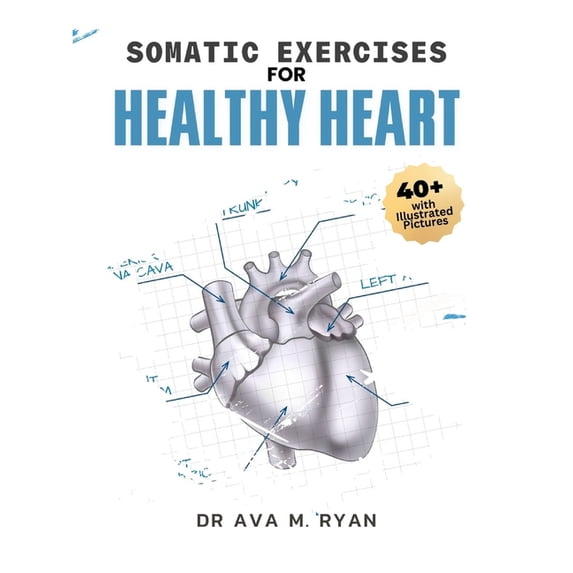 Somatic Exercises For Healthy Heart: A Simple Step-by-step Guide to ...
