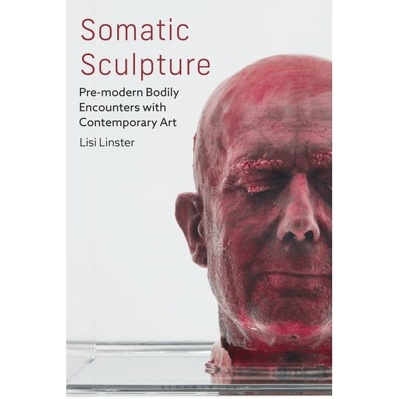 Somatic Sculpture: Pre-Modern Bodily Encounters with Contemporary Art ...