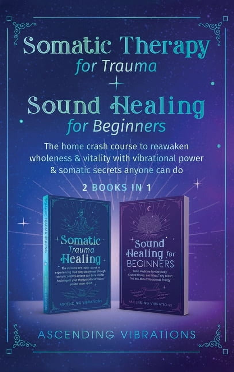 Somatic Therapy for Trauma & Sound Healing for Beginners: (2 books in 1 ...