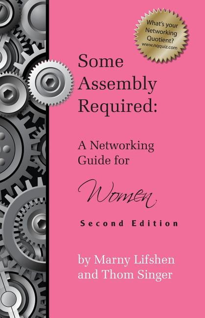 Some Assembly Required: A Networking Guide for Women - Second Edition ...