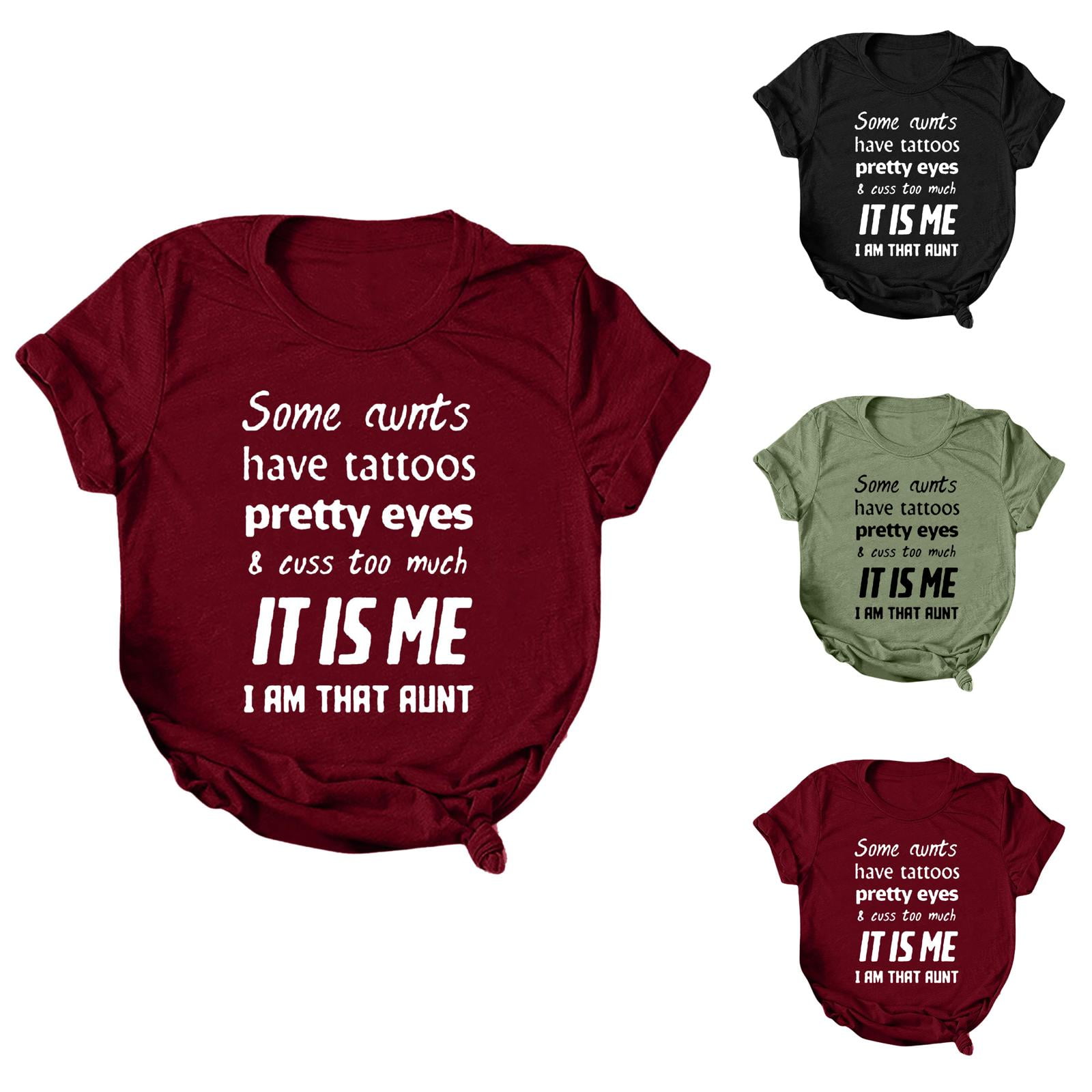 Some Aunts Have Tattoos Pretty Eyes & Cuss Too Much T Shirts for Women ...