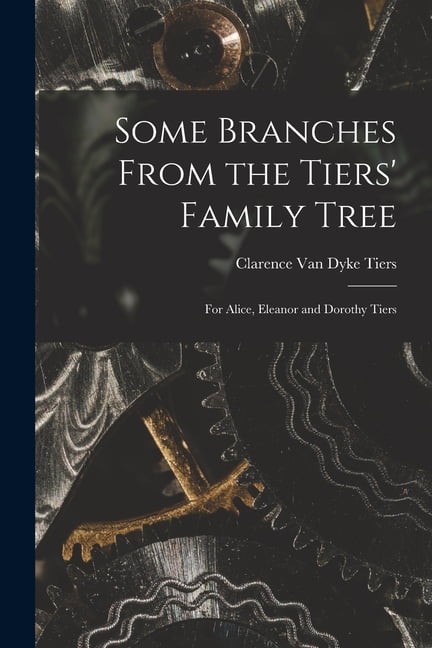Some Branches From the Tiers' Family Tree: for Alice, Eleanor and ...