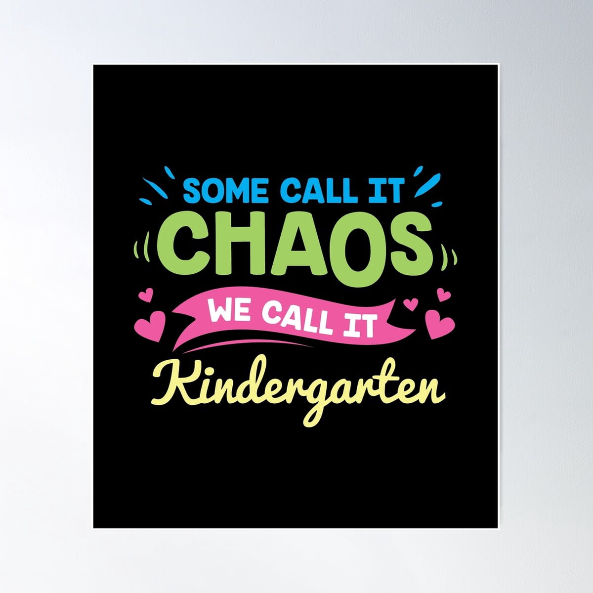 Some Call It Chaos We Call It Kindergarten Gift Poster Wall Art, Modern ...