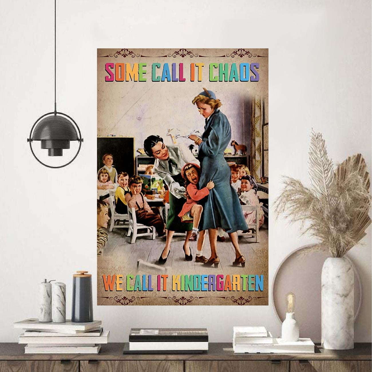 Some Call It Chaos We Call It Kindergarten Poster 11 x 17 Inch Poster ...