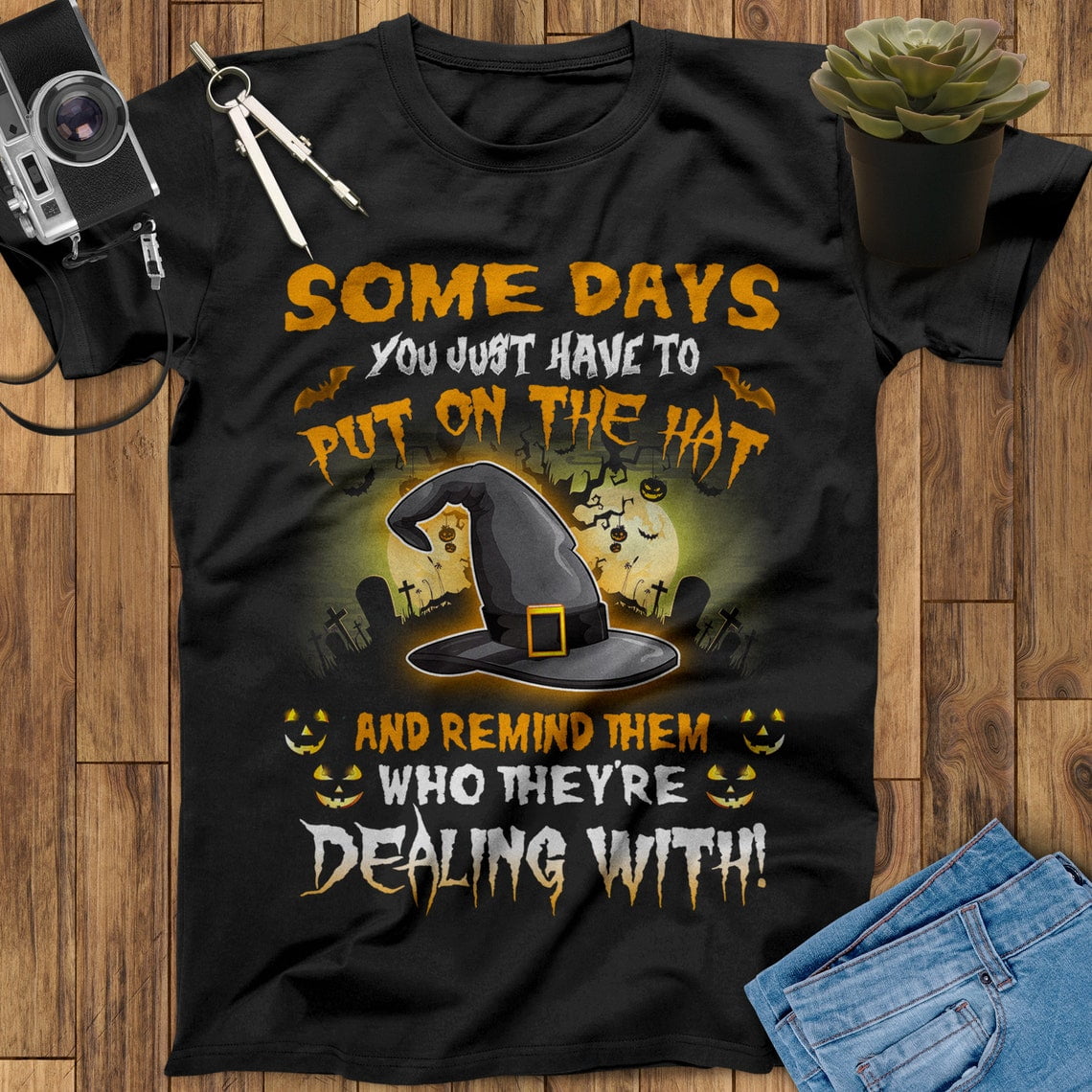 Some Days You Just Have To Put On The Hat And Remind Them Who They're Dealing With Shirt ...