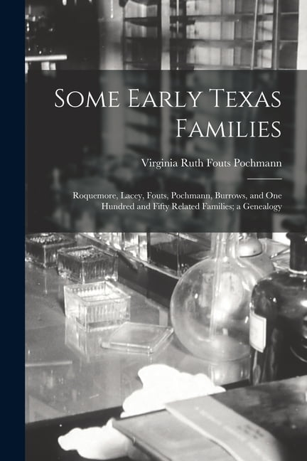Some Early Texas Families: Roquemore, Lacey, Fouts, Pochmann, Burrows ...