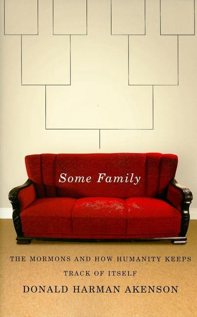 Some Family: The Mormons and How Humanity Keeps Track of Itself ...