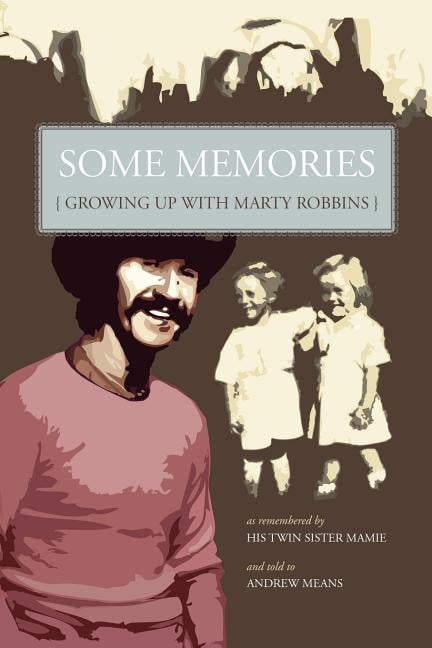 Some Memories: Growing Up with Marty Robbins - As Remembered by His ...