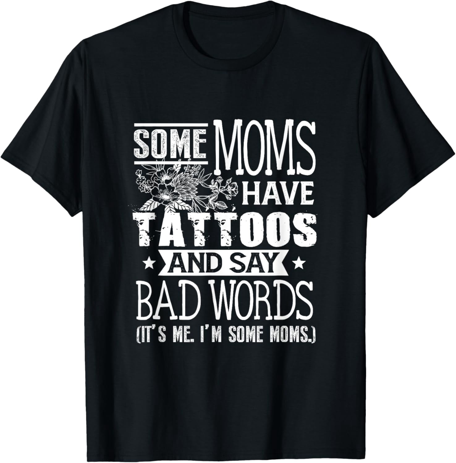 Some Moms Have Tattoos & Say Bad Words Mom Life Motherhood T-Shirt men ...