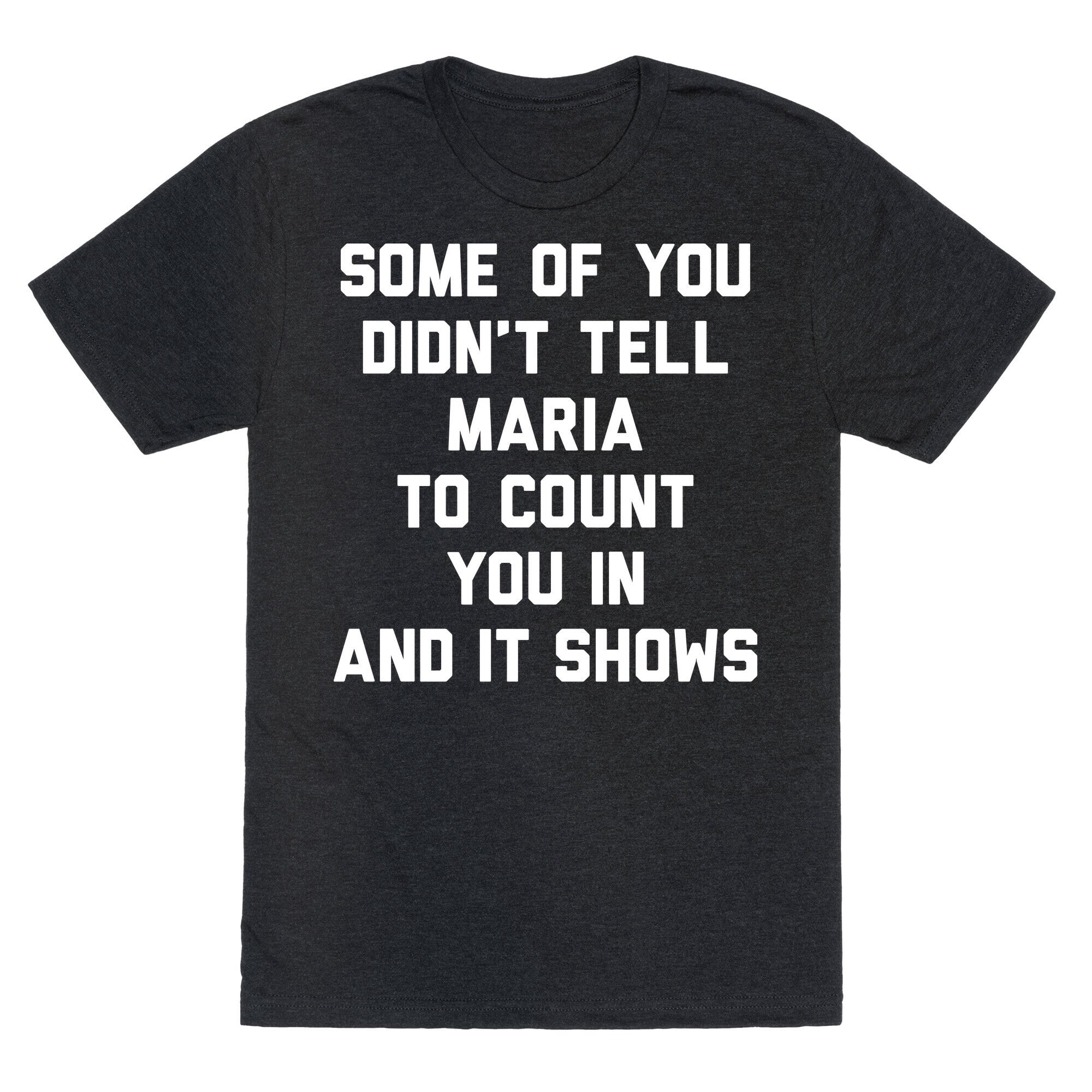 Some Of You Didnt Tell Maria To Count You In And It Shows Unisex ...