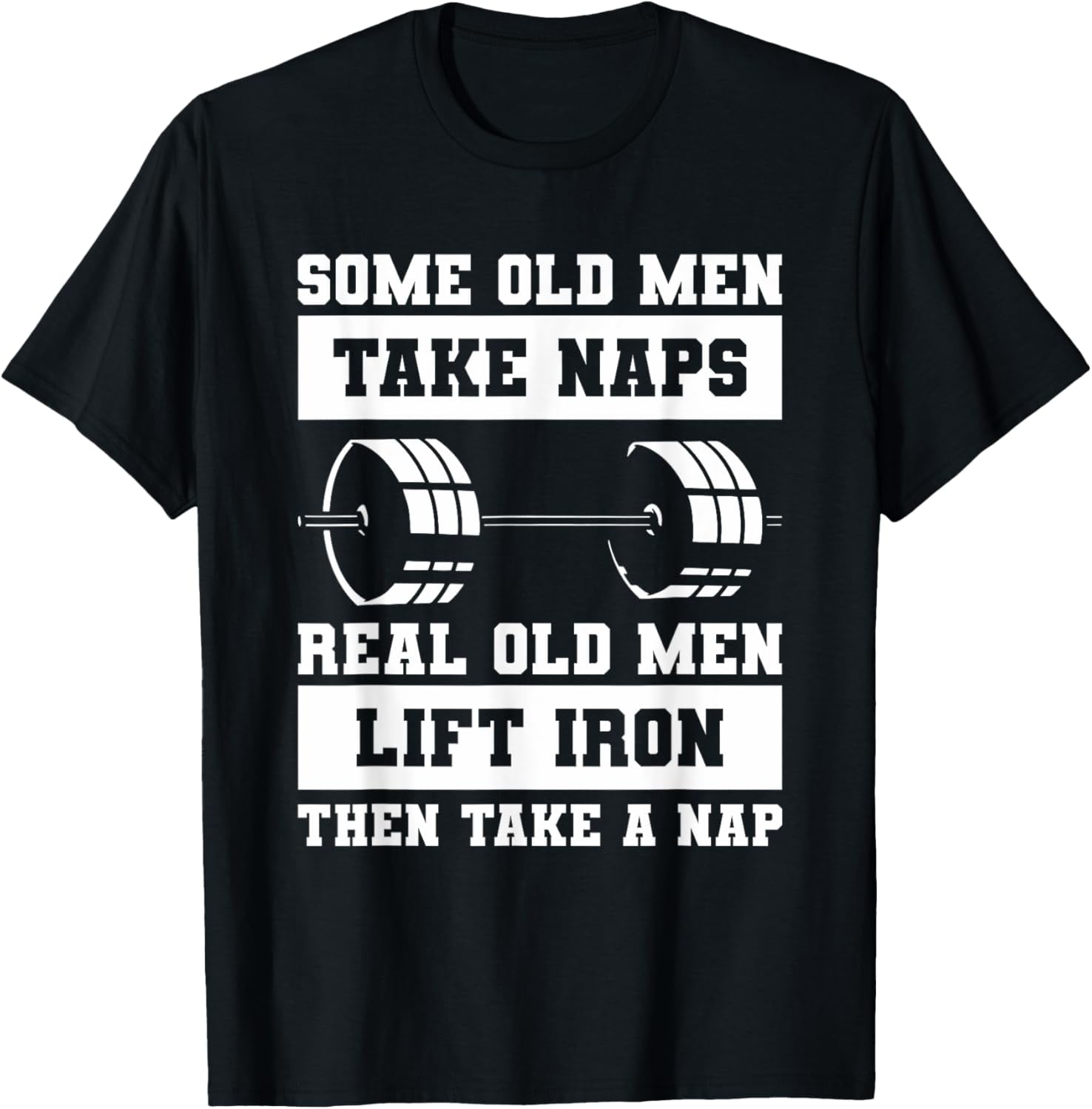 Some Old Men Take Naps Real Old Men Lift Iron Weightlifting T-Shirt ...