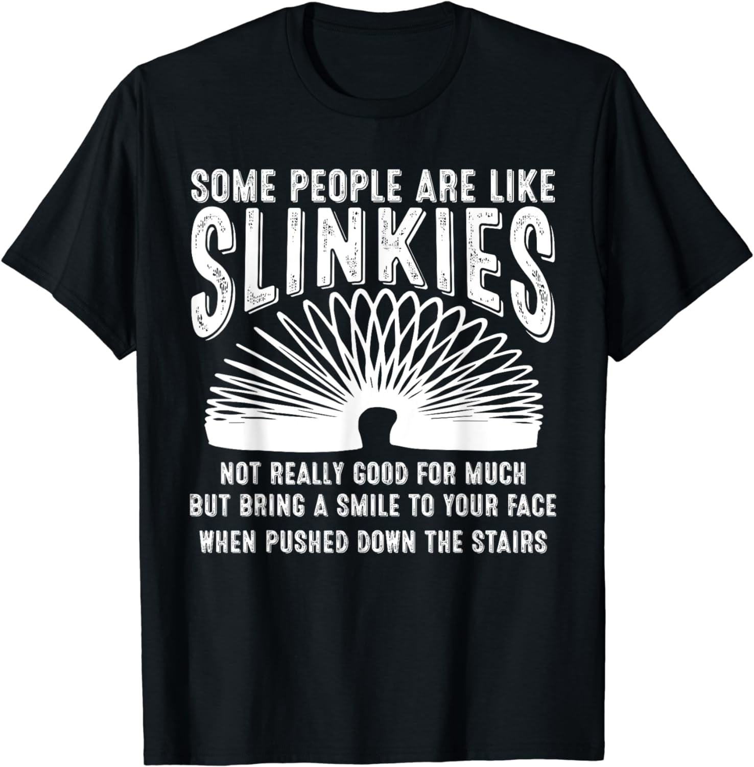 Some People Are Like Slinkies Sarcastic Saying Lover Funny T-Shirt ...