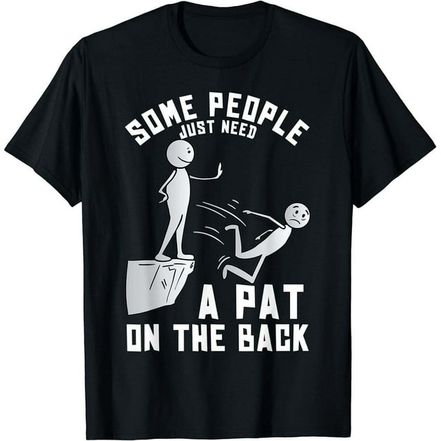 Some People Just Need A Pat On The Back Funny Sarcastic Joke T-Shirt ...