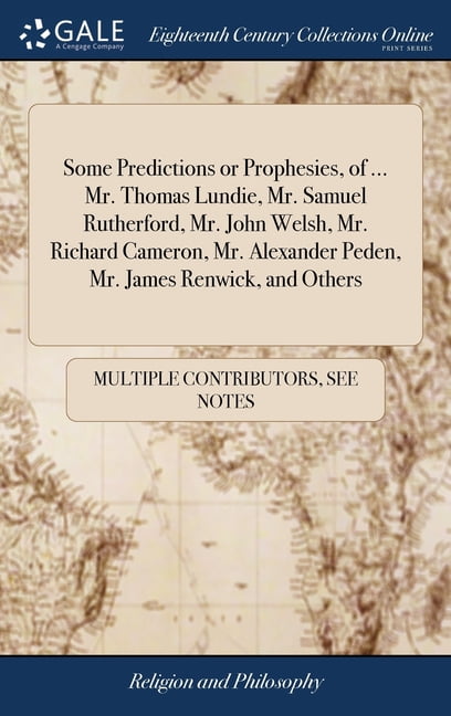 Some Predictions or Prophesies, of ... Mr. Thomas Lundie, Mr. Samuel Rutherford, Mr. John Welsh ...