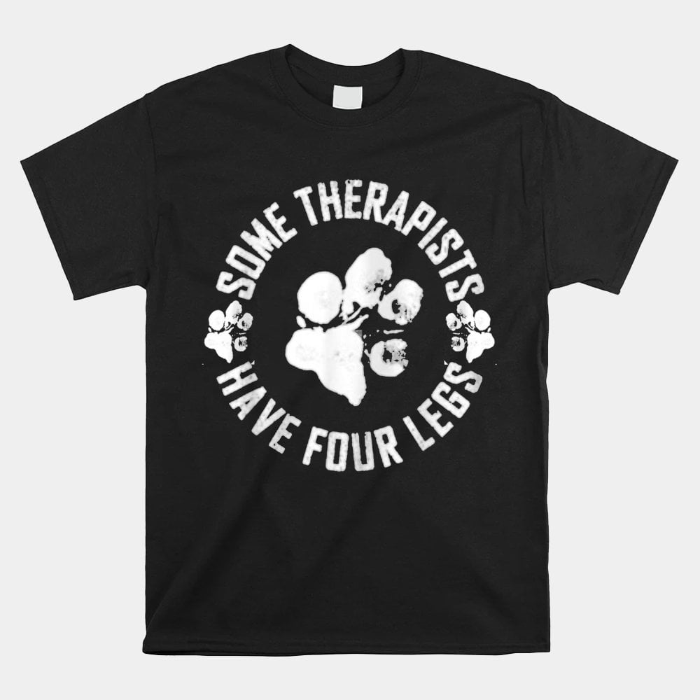 Some Therapists Have Four Legs Dog Paws Shirt - Walmart.com