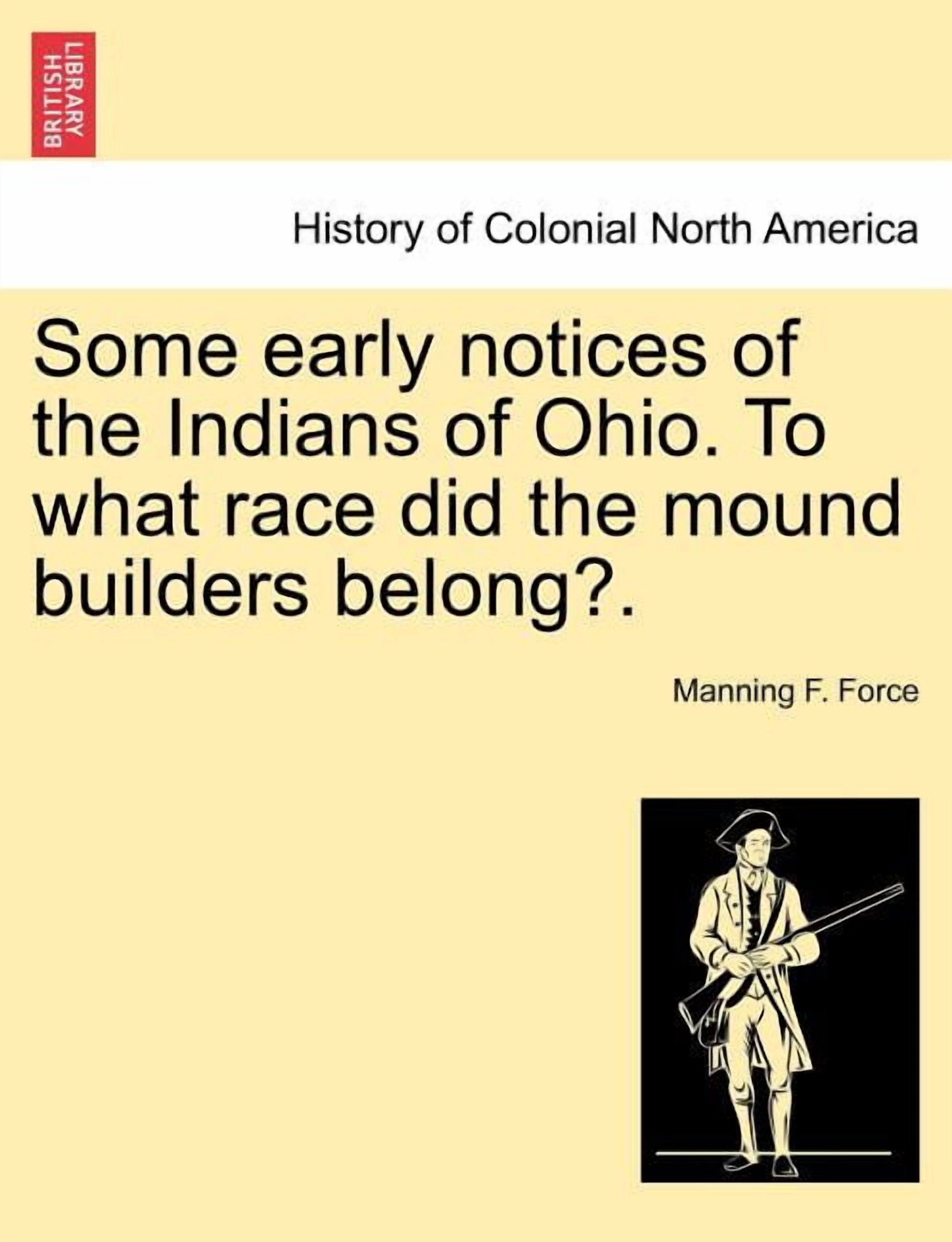 Some early notices of the Indians of Ohio. To what race did the mound ...