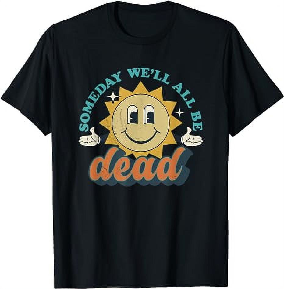 Someday We'll All Be Dead Retro Existential Dread Toon Style T-Shirt ...