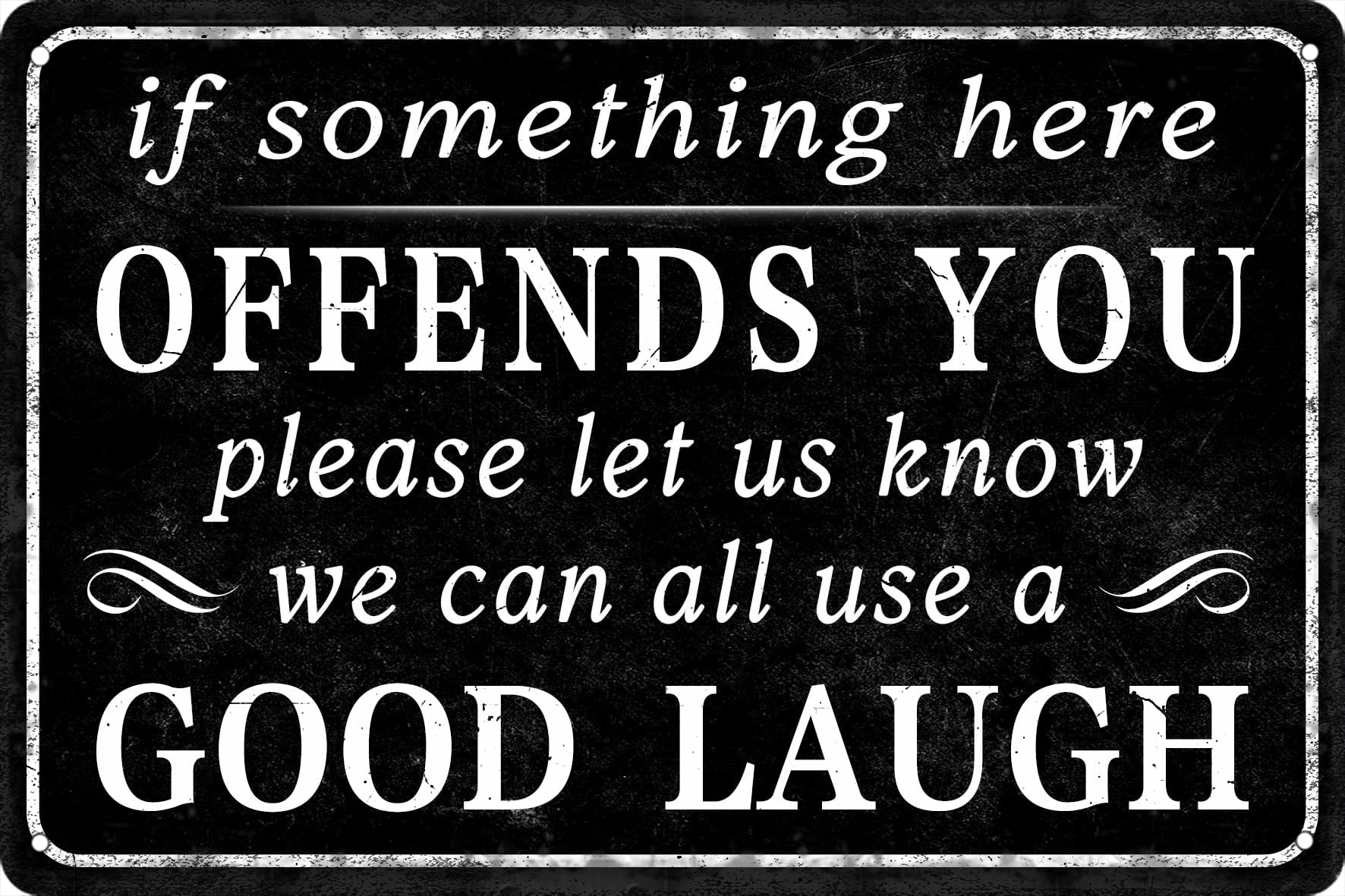 If Something Here Offends You Please Let Us Know We Can All Use a Good Laugh Metal Signs Funny ...