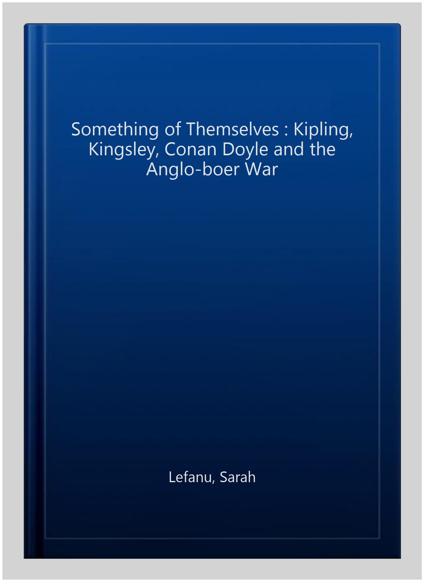 Something of Themselves : Kipling, Kingsley, Conan Doyle and the Anglo ...