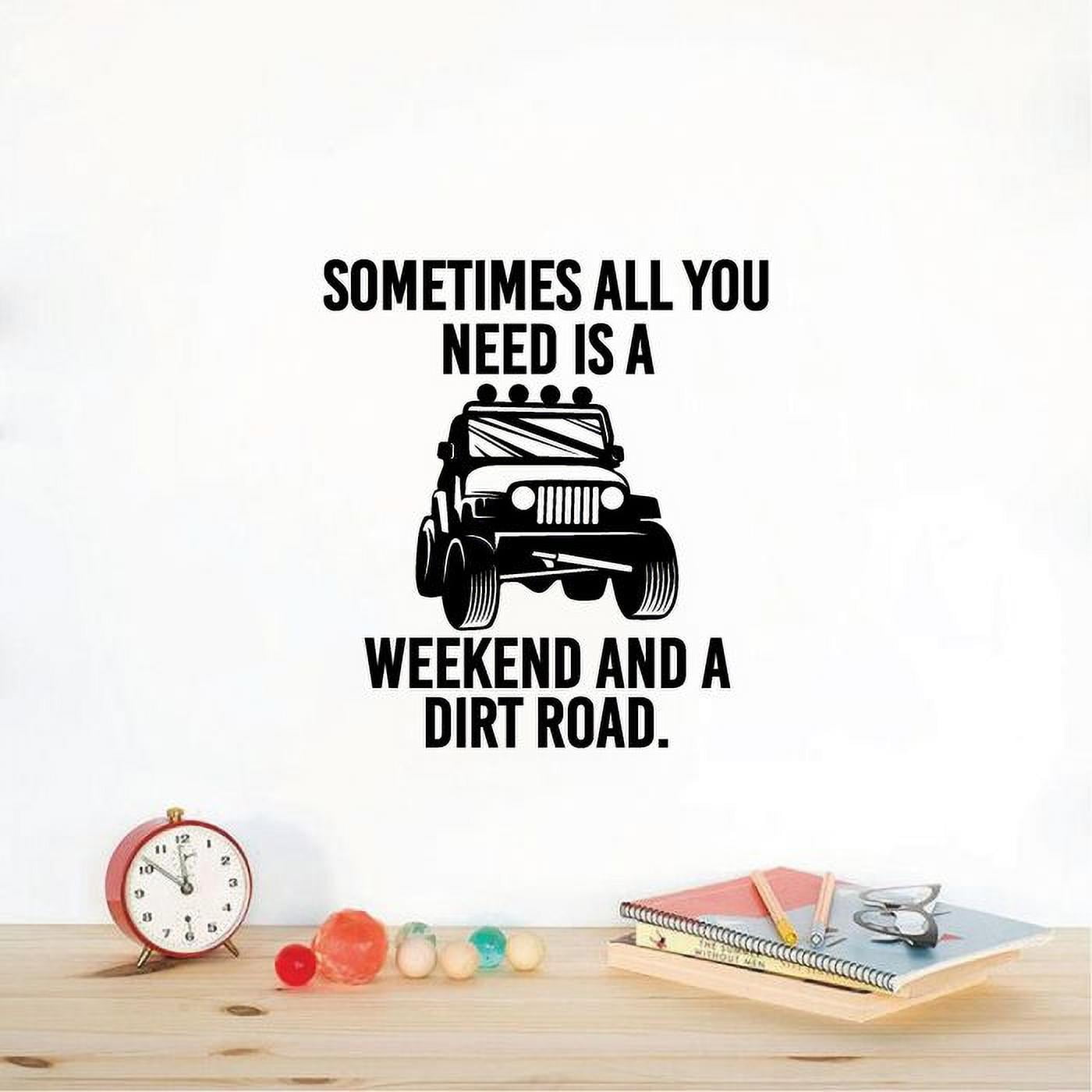 Sometimes All You Need Is A Weekend And A Dirt Road Quote Vinyl Wall ...