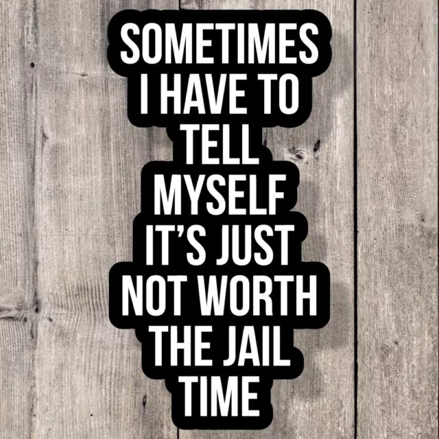 Sometimes I Have To Remind Myself It'S Not Worth The Jail Time ...