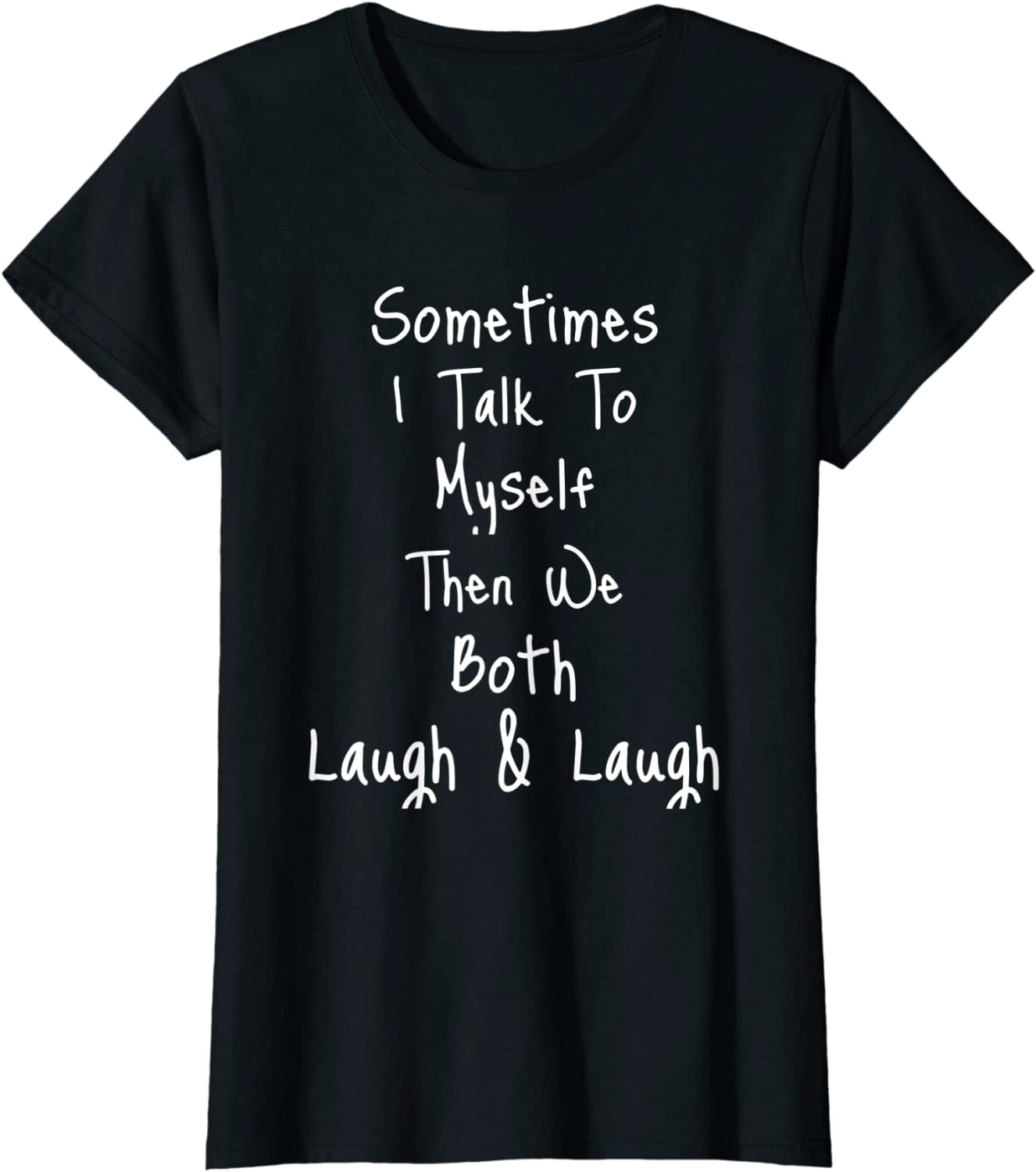 Sometimes I Talk To Myself Then We Both Laugh Laugh T-Shirt for Women ...