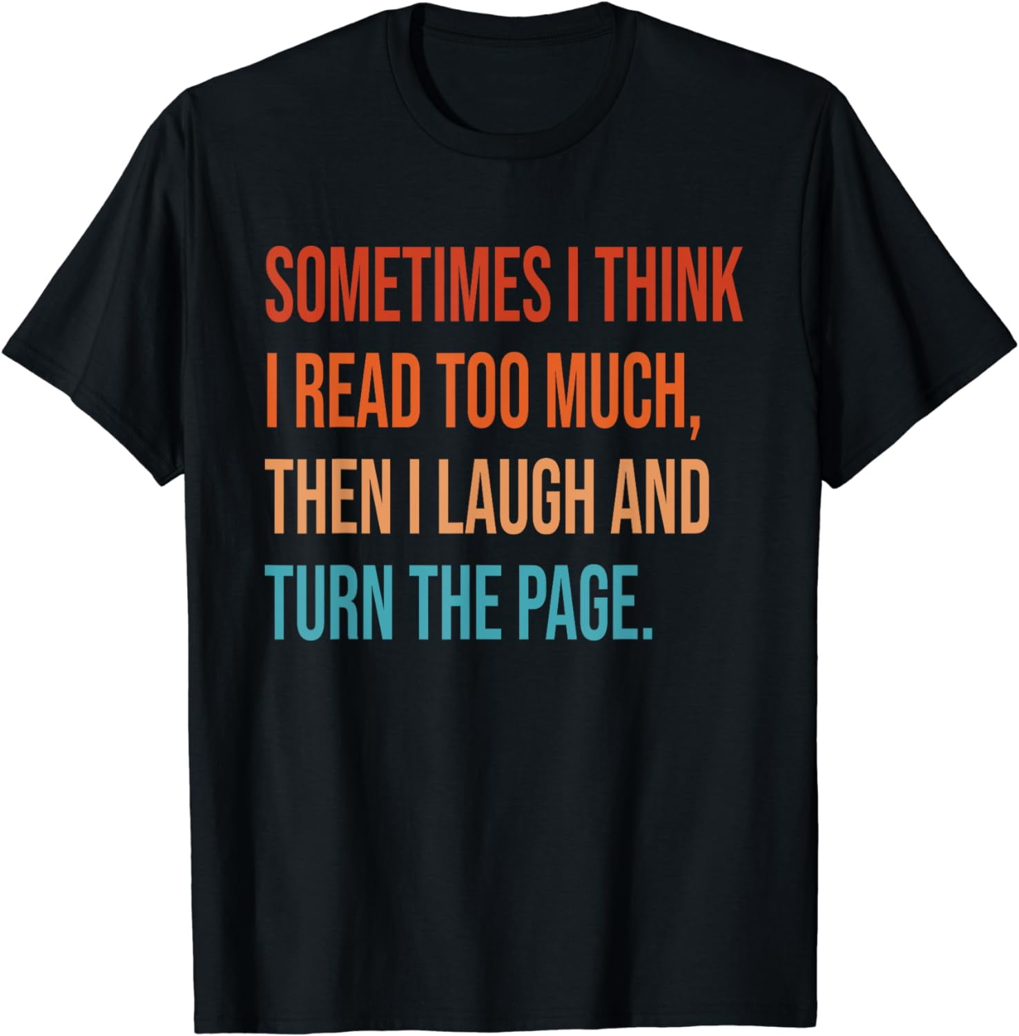 Sometimes I Think I Read Too Much Then I Laugh Funny Book T-Shirt ...