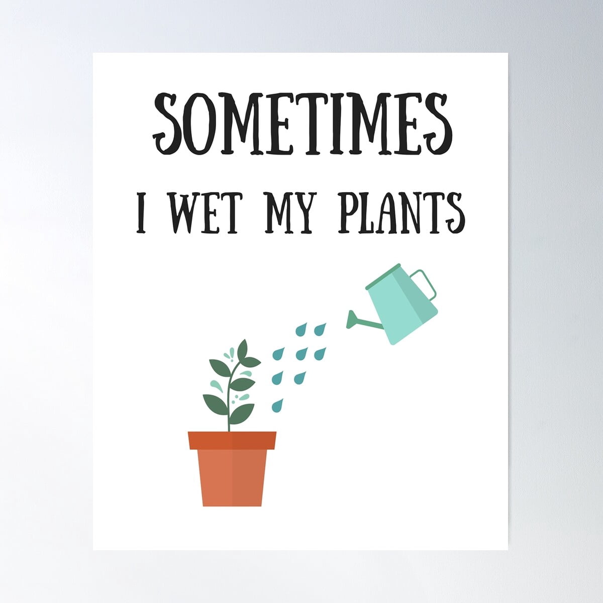 Sometimes I Wet My Plants, Funny Gardening Jokes Poster Wall Art ...