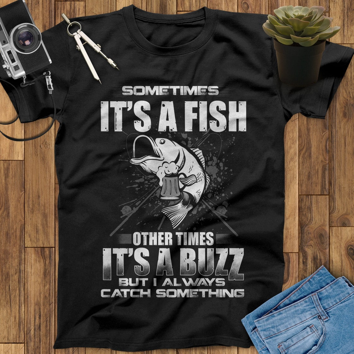 Sometimes It's A Fish Other Times It's A Buzz But I Always Catch ...
