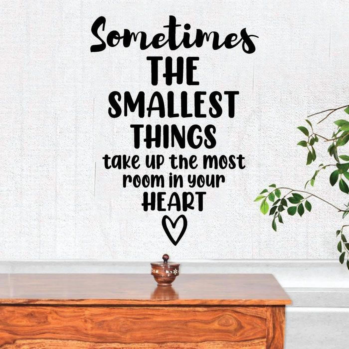Sometimes The Smallest Things Take Up The Most Room In Your Heart Quote ...