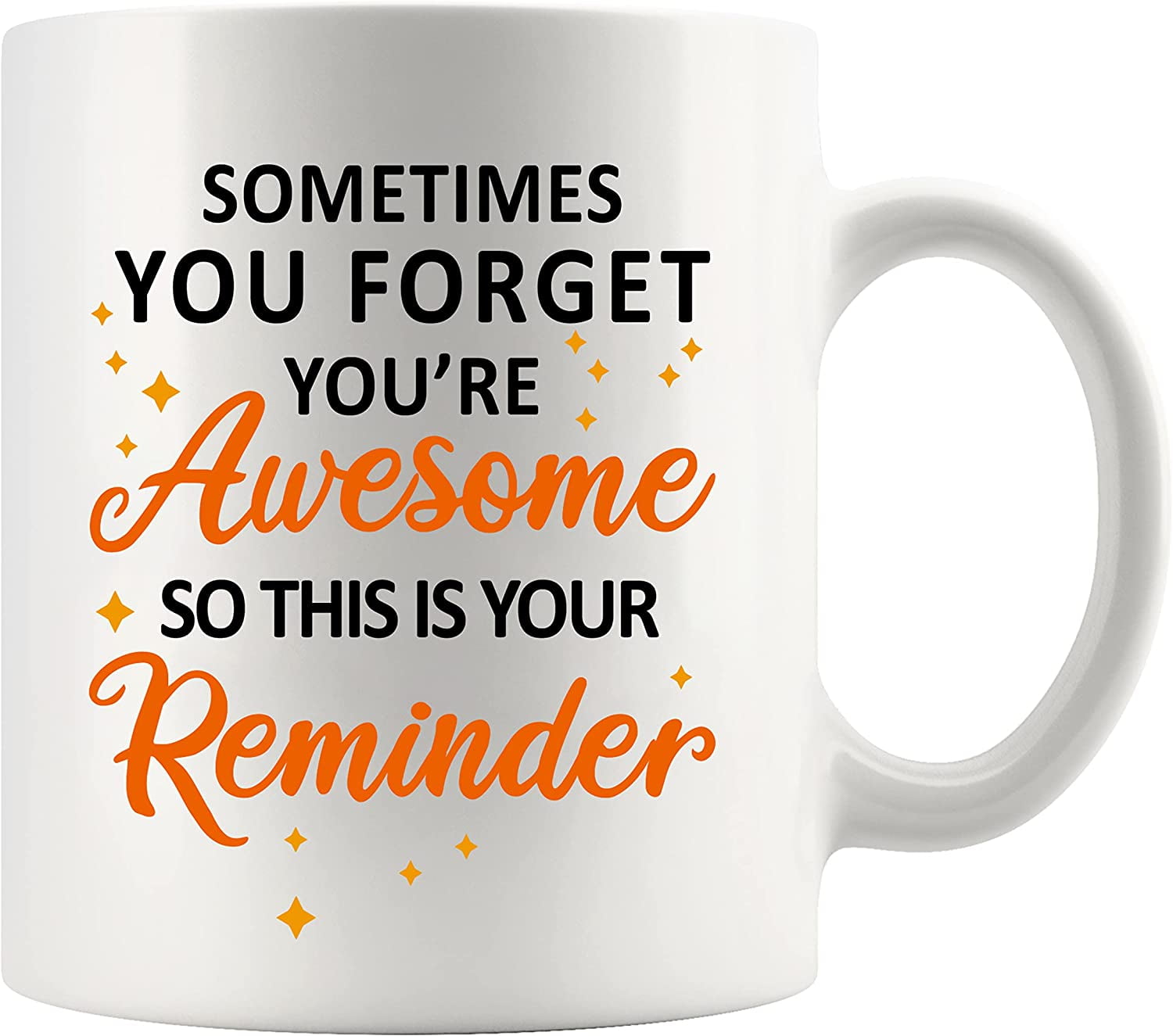 Sometimes You Forget You're Awesome So This Is Your Reminder Coffee Mug ...