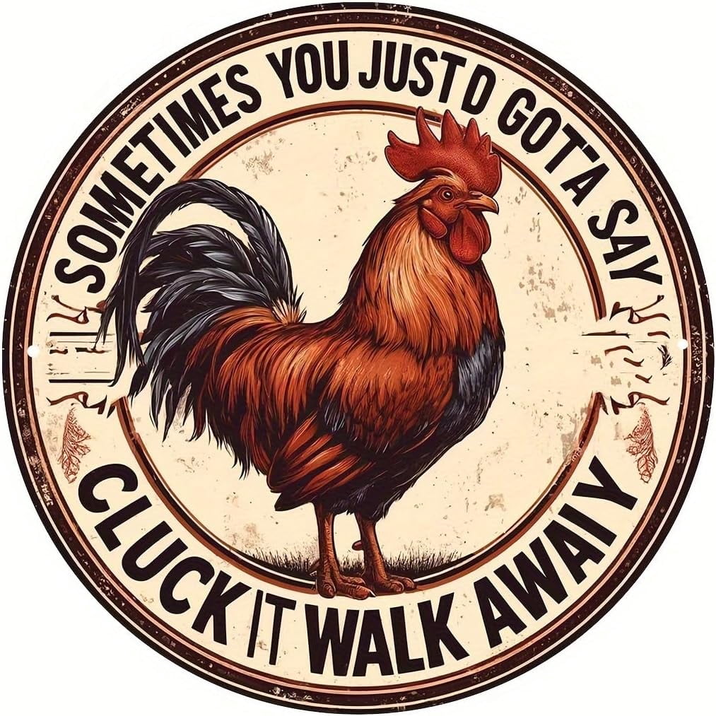 Sometimes You Just Gotta Say Cluck It and Walk Away Metal Tin Sign are ...