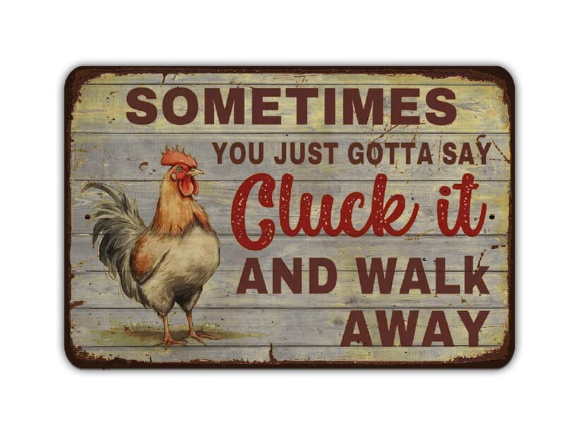 Sometimes You Just Gotta Say Cluck It And Walk Away Vintage Style Metal ...