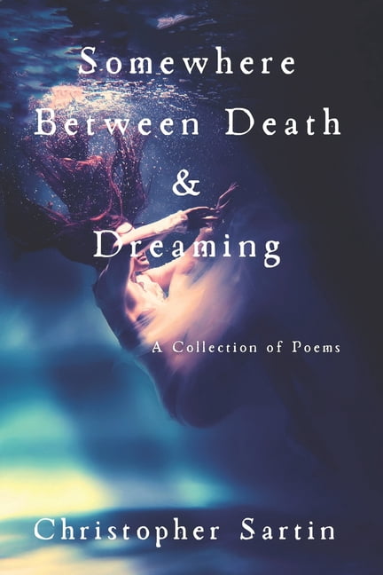 Somewhere Between Death and Dreaming: A Collection of Poems, (Paperback ...