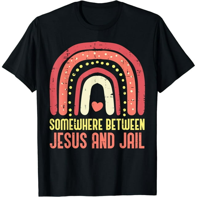 Somewhere Between Jesus And Jail Religious Rainbow Christian T Shirt