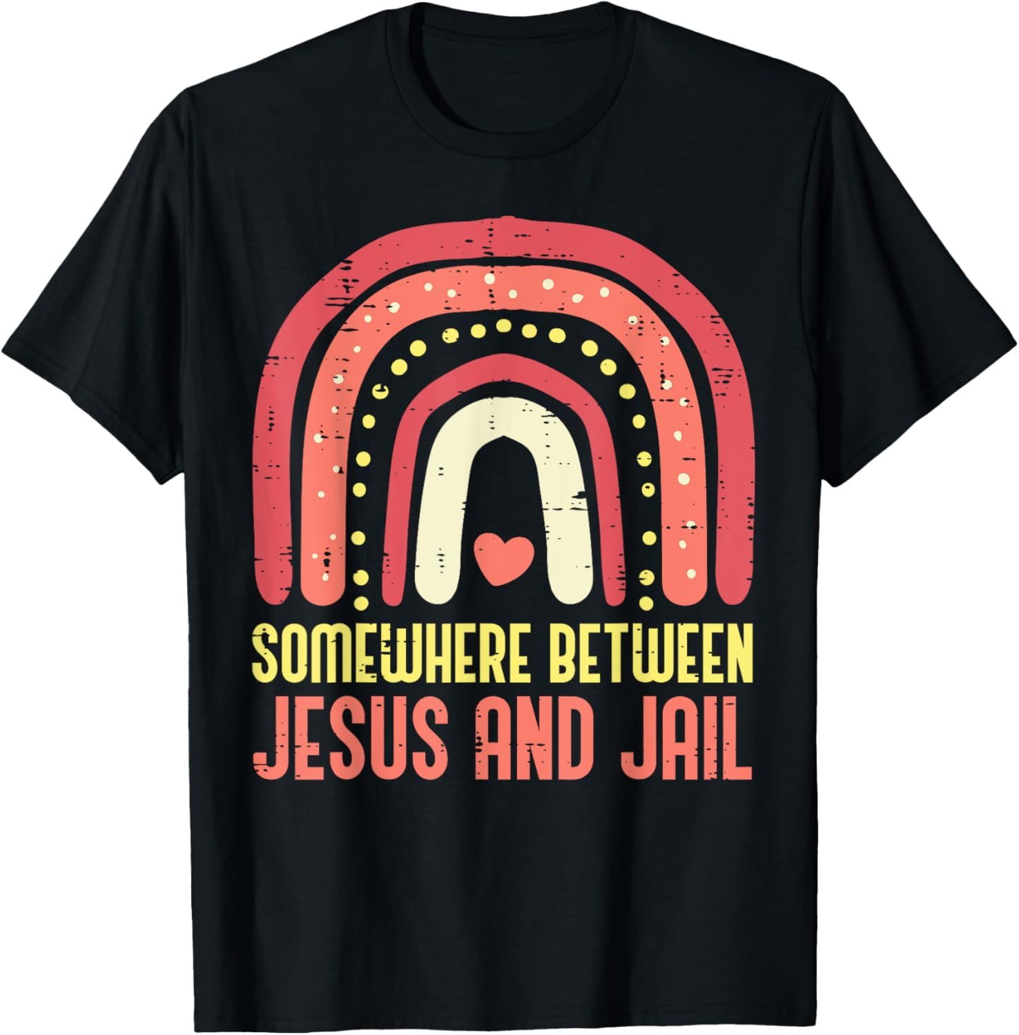 Somewhere Between Jesus And Jail Religious Rainbow Christian T-Shirt ...