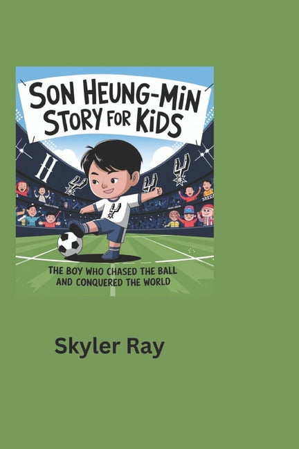 Son Heung-min story for kids: The Boy Who Chased the Ball and Conquered ...
