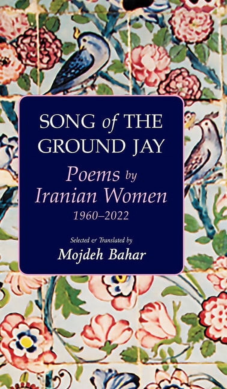 Song of the Ground Jay: Poems by Iranian Women, 1960-2022, (Hardcover ...