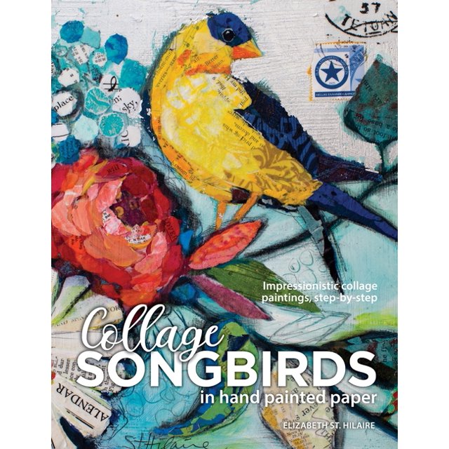 Songbirds in Collage: Impressionistic collage paintings, step-by-step ...