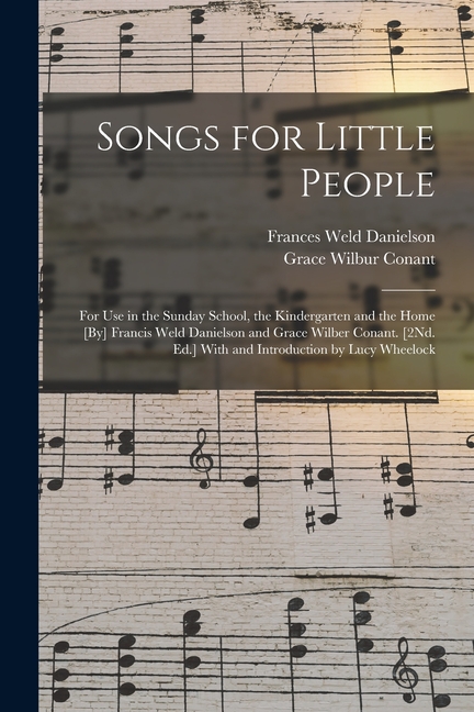Songs for Little People: For Use in the Sunday School, the Kindergarten ...
