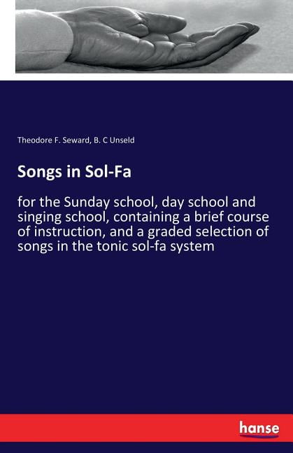 Songs in Sol-Fa: for the Sunday school, day school and singing school ...