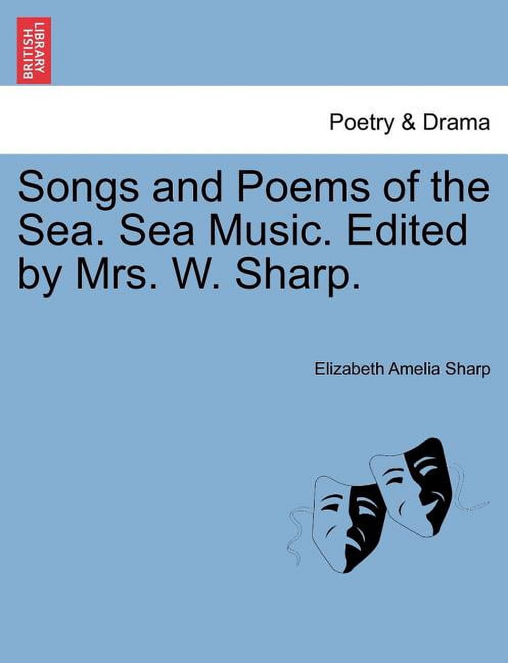 Songs and Poems of the Sea. Sea Music. Edited by Mrs. W. Sharp ...