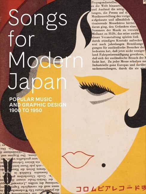 Songs for Modern Japan: Popular Music and Graphic Design, 1900 to 1950 ...